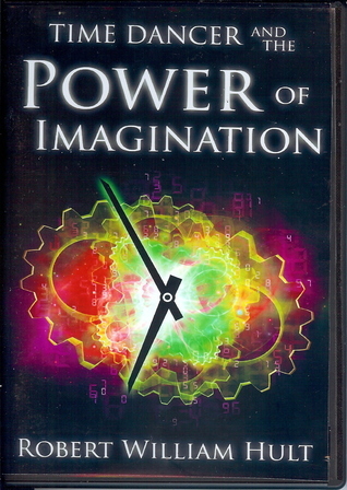 Time Dancer and the Power of Imagination by Robert William Hult | Goodreads
