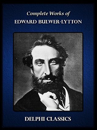 Complete Works of Edward Bulwer-Lytton by Edward Bulwer-Lytton | Goodreads