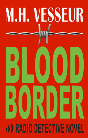 Blood Border (A Radio Detective Novel) by M.H. Vesseur | Goodreads