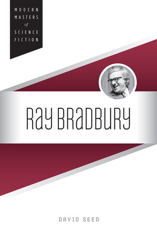 Ray Bradbury (Modern Masters of Science Fiction) by David Seed | Goodreads