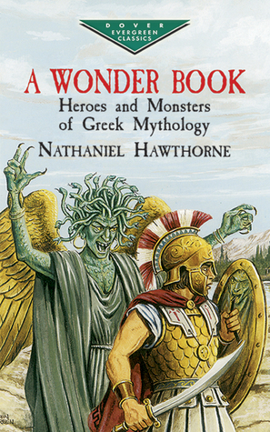 A Wonder Book: Heroes and Monsters of Greek Mythology by Nathaniel ...