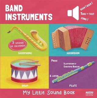 Band Instruments - My Little Sound Book by Christophe Boncens | Goodreads