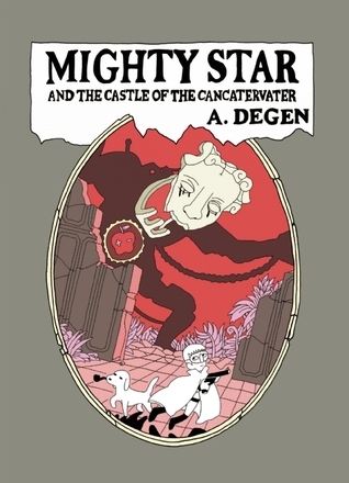Mighty Star and the Castle of the Cancatervater by A. Degen | Goodreads