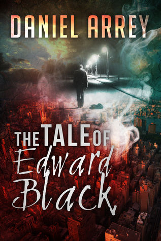 The Tale of Edward Black by Daniel Arrey | Goodreads