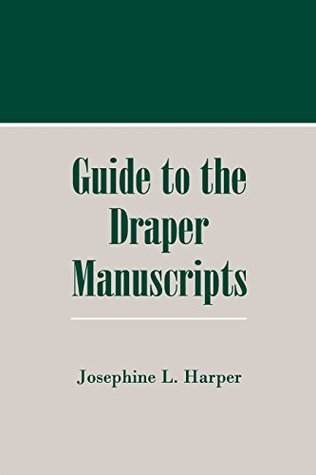Guide to the Draper Manuscripts by Josephine L. Harper | Goodreads