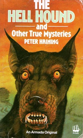 The Hell Hound and Other True Mysteries by Peter Haining | Goodreads