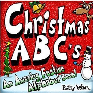 Christmas ABC's: An Amazing Festive Alphabet Book! by Riley Weber ...