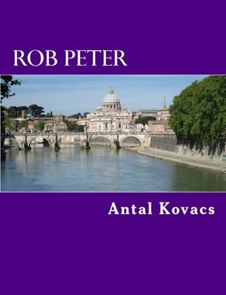 rob peter by Antal Kovacs | Goodreads