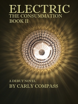 The Consummation (Electric #2) by Carly Compass | Goodreads