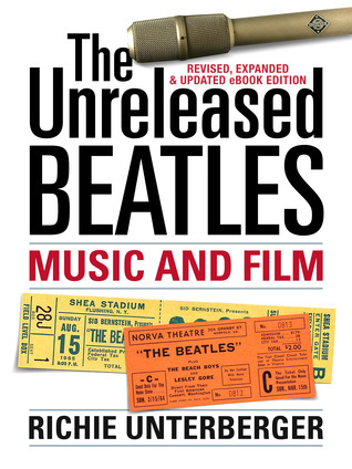 The Unreleased Beatles: Music and Film by Richie Unterberger | Goodreads