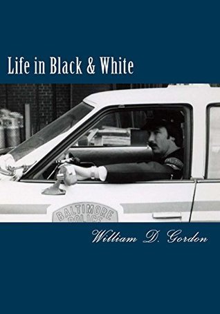 Life in Black and White by William D. Gordon | Goodreads
