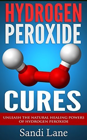 Hydrogen Peroxide Cures: Unleash the Natural Healing Powers of Hydrogen ...