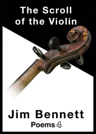 Scroll of the Violin, Poems 4 by Jim Bennett | Goodreads