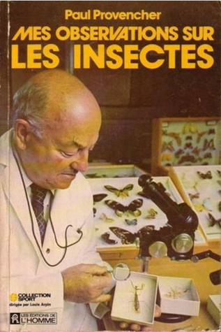 Mes observations sur les insectes by Paul Provencher | Goodreads