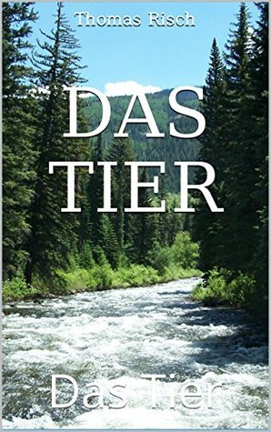 DAS TIER (German Edition) by Thomas Risch | Goodreads