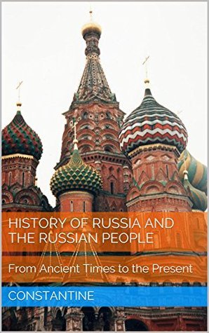 History of Russia and the Russian People: From Ancient Times to the ...