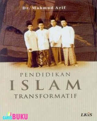 Pendidikan Islam Transformatif by Dr. Mahmud Arif | Goodreads