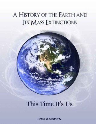 A History of the Earth and Its' Mass Extinctions: This Time It's Us by ...