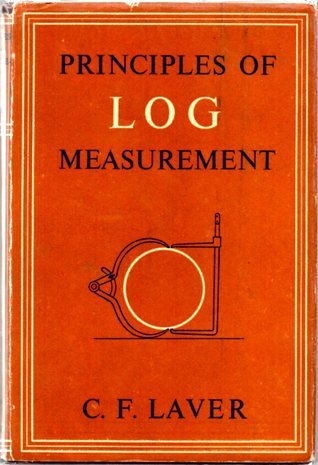 Principles of Log measurement by C.F. Laver | Goodreads