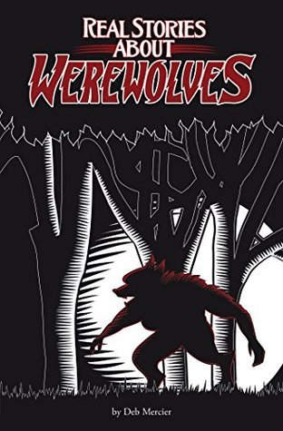 Real Stories About Werewolves by Deb Mercier | Goodreads