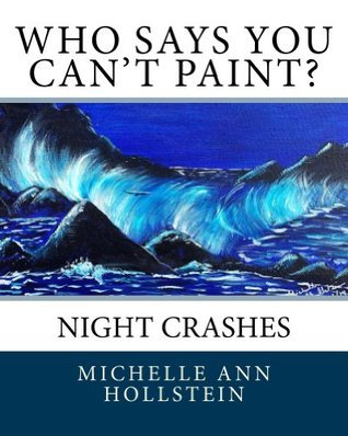 Who Says You Can't Paint? "Night Crashes": Night Crashes by Michelle ...