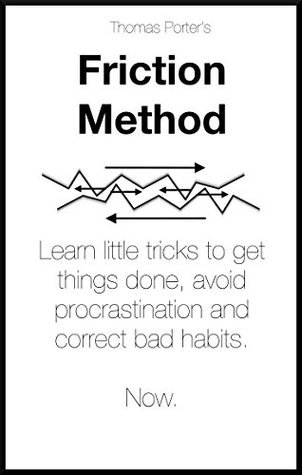 The Friction Method: Learn little tricks to get things done, avoid ...