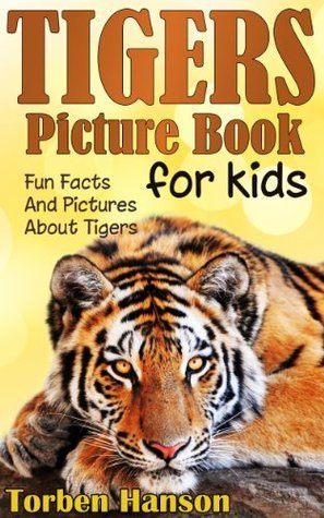 Tigers Picture Book for Kids by Torben Hanson | Goodreads