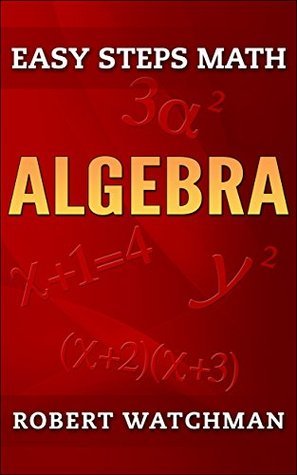 Algebra (Easy Steps Math Book 6) by Robert Watchman | Goodreads