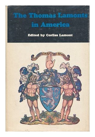 The Thomas Lamonts in America by Corliss Lamont | Goodreads