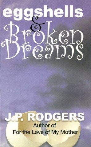 Eggshells & Broken Dreams by J.P. Rodgers | Goodreads
