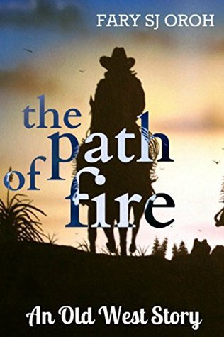 The Path Of Fire: An Old West Story by Fary S.J. Oroh | Goodreads