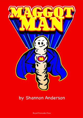 Maggot Man by Shannon Anderson | Goodreads