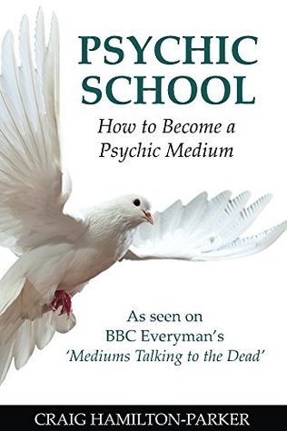 Psychic School - How to Become a Psychic Medium by Craig Hamilton-Parker | Goodreads