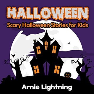 Halloween: Scary Halloween Stories for Kids by Arnie Lightning | Goodreads