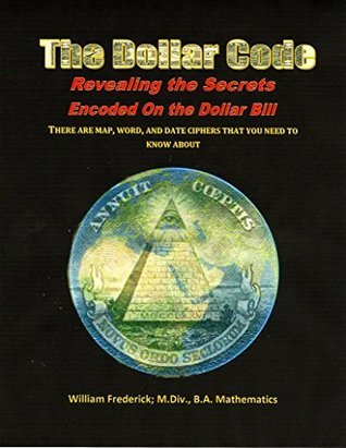 The Dollar Code: Revealing the Secrets Encoded on the Dollar Bill by ...