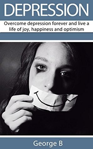 Depression: Overcome Depression & live a life of Joy, Happiness ...