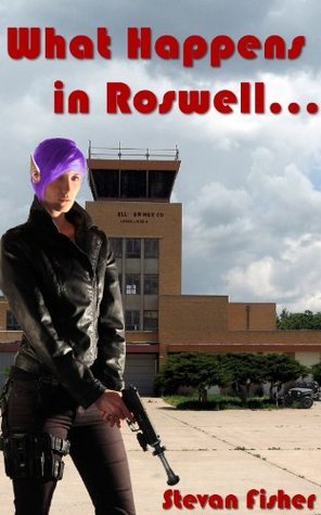 What Happens in Roswell ... by Stevan Fisher | Goodreads