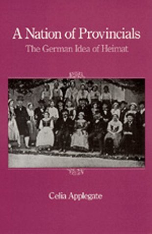 A Nation of Provincials: The German Idea of Heimat by Celia Applegate ...