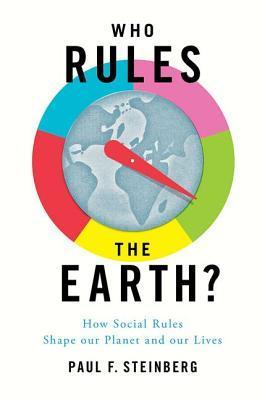 Who Rules the Earth?: How Social Rules Shape Our Planet and Our Lives ...