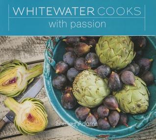 Whitewater Cooks with Passion (4) by Shelley Adams | Goodreads