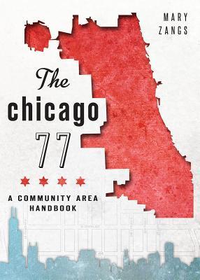 The Chicago 77: A Community Area Handbook by Mary Zangs | Goodreads