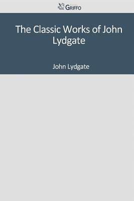 The Classic Works of John Lydgate by John Lydgate | Goodreads