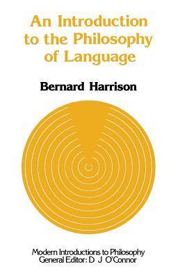 An Introduction to the Philosophy of Language by Bernard Harrison ...