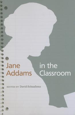 Jane Addams in the Classroom by Dave Schaafsma | Goodreads