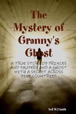 The Mystery of Granny's Ghost by Neil W.J. Smith | Goodreads