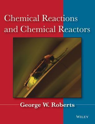 Chemical Reactions and Chemical Reactors by George W. Roberts | Goodreads