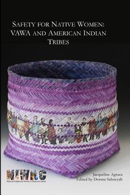 Safety for Native Women: VAWA and American Indian Tribes by Jacqueline ...