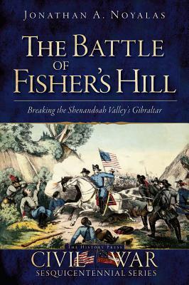 The Battle of Fisher's Hill: Breaking the Shenandoah Valley's Gibraltar ...