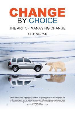 Change by Choice - The Art of Managing Change by Philip Cox-Hynd ...