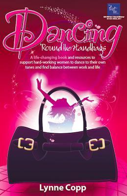 Dancing 'Round the Handbags: A life-changing book and resources to ...